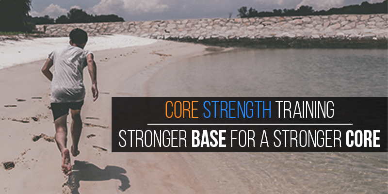 Core Strength Training: 4 Tips to Build a Better Foundation