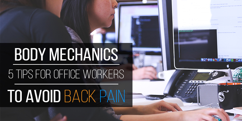 Body Mechanics: 5 Tips for Office Workers to Avoid Back Pain