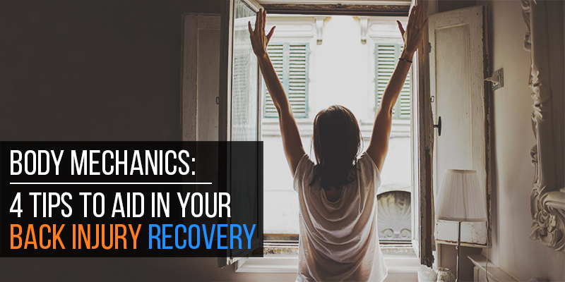 Body Mechanics: 4 Tips to Aid in Your Back Injury Recovery